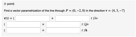 Solved Point Find A Vector Parametrization Of The Line Chegg