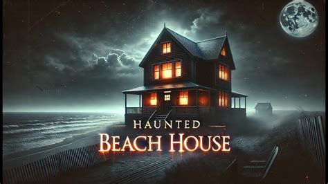 Haunted Beach House A Terrifying Weekend Well Never Forget True