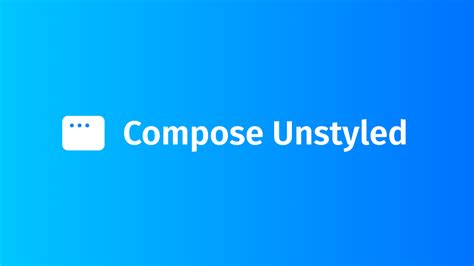 Github Composablehorizonscompose Unstyled The Missing Design System Layer For Compose Ui