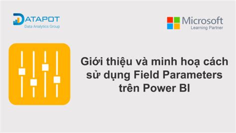 Sử Dụng Fields Parameters Trên Power Bi để Trực Quan Hoá
