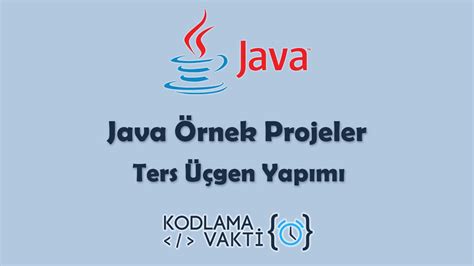 Java Örnek Projeler 27 Ters Üçgen Yapımı Kodlama Vakti