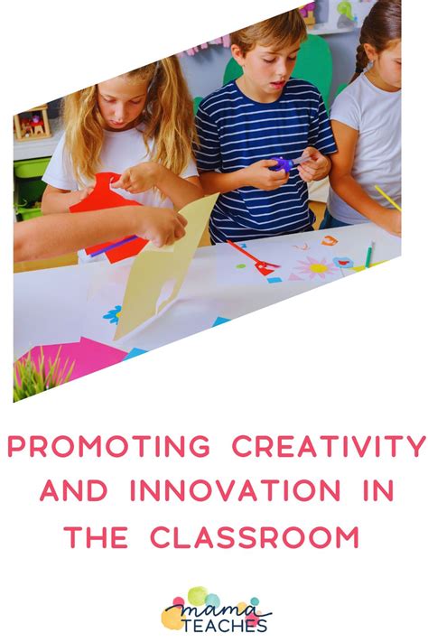 Promoting Creativity And Innovation In The Classroom Mama Teaches