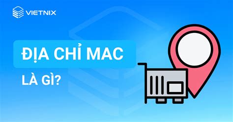 Địa Chỉ Mac Là Gì Cách Kiểm Tra Và Phân Loại địa Chỉ Mac