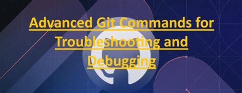 Advanced Git Commands For Troubleshooting And Debugging Devops Support