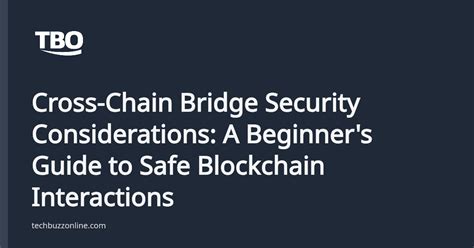 Cross-Chain Bridge Security Considerations: A Beginner's Guide to Safe Blockchain Interactions ...