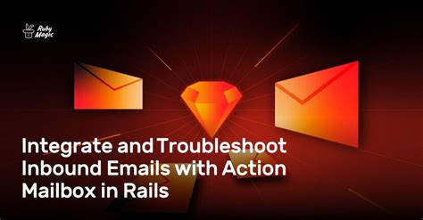 integrate and troubleshoot inbound emails with action mailbox in rails