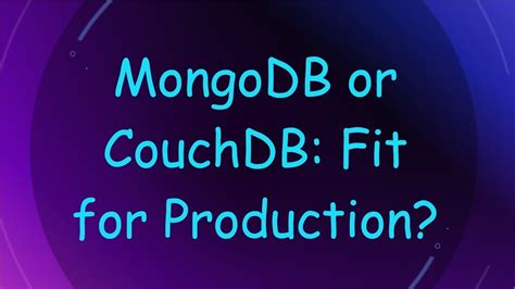 mongodb or couchdb fit for production youtube