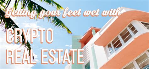 Getting Your Feet Wet With Crypto Real Estate By Lauren Biedenharn