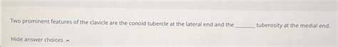 Solved Two Prominent Features Of The Clavicle Are The Conoid
