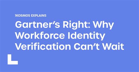 Gartners Right Why Workforce Identity Verification Cant Wait 1kosmos
