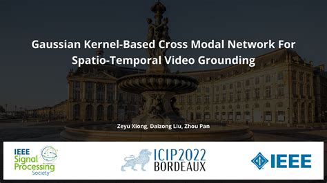 Gaussian Kernel Based Cross Modal Network For Spatio Temporal Video Grounding Ieee Resource Center