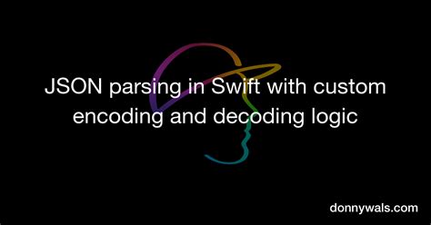 Json Parsing In Swift With Custom Encoding And Decoding Logic Donny Wals