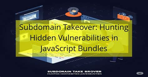 Subdomain Takeover Hunting Hidden Vulnerabilities In Javascript Bundles Undercode Testing