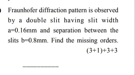 Problem Fraunhofer Diffraction Pattern Is Observed By A Double Slit Havi
