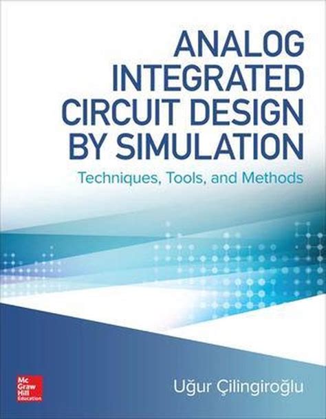 Analog Integrated Circuit Design By Simulation Techniques Tools And