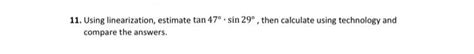 Solved 11 Using Linearization Estimate Tan47∘⋅sin29∘ Then