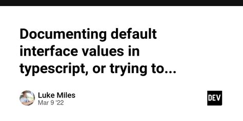 Documenting Default Interface Values In Typescript Or Trying To