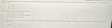 Solved Given That The Augmented Matrix In Row Reduced Form