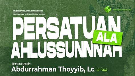 Kajian Islam Ilmiyah | Persatuan Ala Ahlussunnah | Ustadz Abdurrahman Thoyyib Lc - YouTube