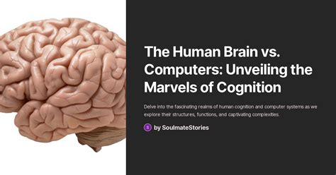 The Human Brain Vs Computers Unveiling The Marvels Of Cognition