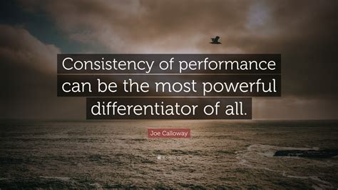 Joe Calloway Quote “consistency Of Performance Can Be The Most