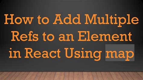 How To Add Multiple Refs To An Element In React Using Map Youtube