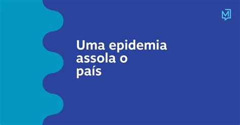Uma Epidemia Assola O País Meio