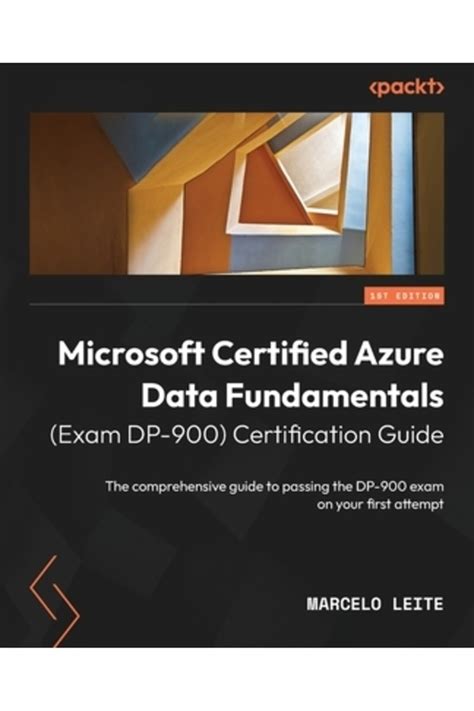 Packt Pub Microsoft Certified Azure Data Fundamentals Exam Dp 900 Certification Guide The