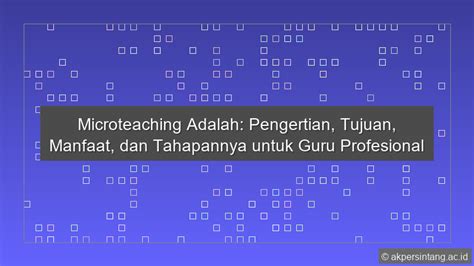 Microteaching Adalah Pengertian Tujuan Manfaat Dan Tahapannya Untuk