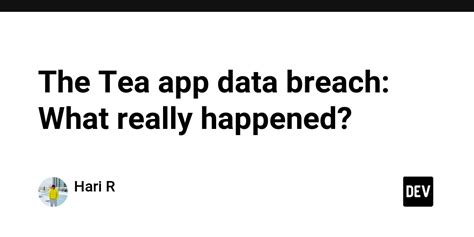 The Tea App Data Breach What Really Happened Dev Community