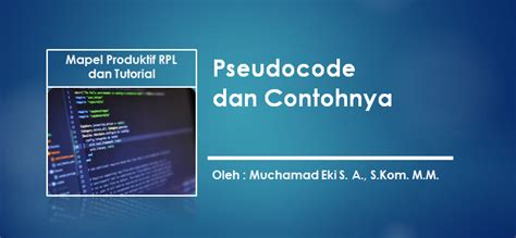 Pseudocode Dan Contohnya Media Belajar Daring Dan Tutorial Muchamad Eki S A