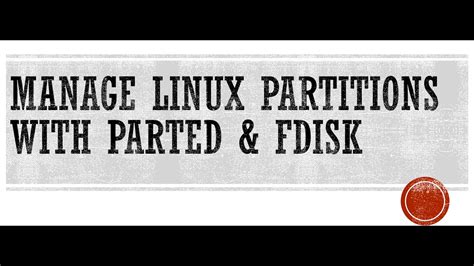 Red Hat Linux Manage Disk Partitions With Parted And Fdisk Youtube