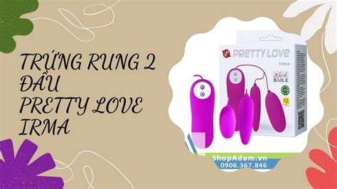 TrỨng Rung 2 ĐẦu Pretty Love Irma Youtube