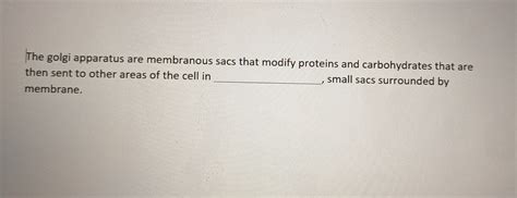 Solved The Golgi Apparatus Are Membranous Sacs That Modify