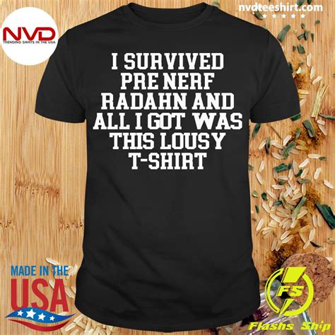 I Survived Pre Nerf Radahn And All I Got Was This Lousy T Shirt Nvdteeshirt