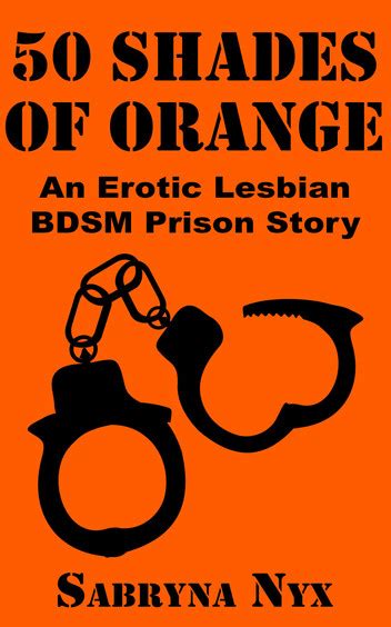 50 Shades Of Orange An Erotic Lesbian Bdsm Prison Story Ebook By Sabryna Nyx Epub Rakuten
