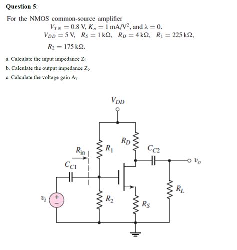 Solved Question 5 For The Nmos Common Source Amplifier Vin