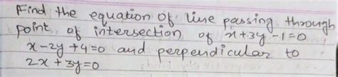 Find The Equation Of Line Passing Through Point Of Intersection Of X 3y−1
