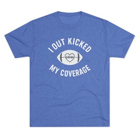 I Out Kicked My Coverage T Shirt Sum Shirts