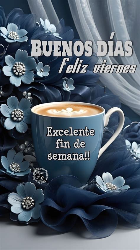 Buenos Días Feliz Viernes Fin De Semana Feliz Viernes Y Fin De Semana
