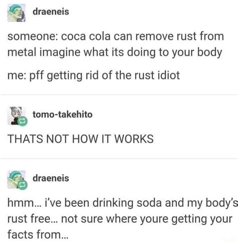 Raeneis Someone Coca Cola Can Remove Rust From Metal Imagine What Its Doing To Your Body Me