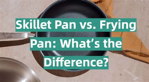 Skillet Pan Vs Frying Pan Whats The Difference Kitchenprofy