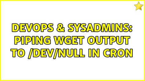 devops and sysadmins piping wget output to dev null in cron 5
