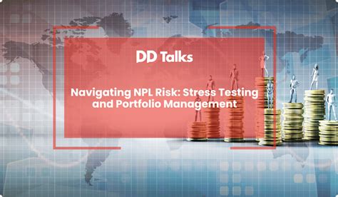 Navigating Npl Risk Stress Testing And Portfolio Management Dd Talks