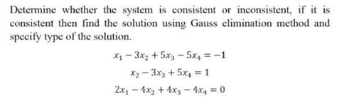 Solved Determine Whether The System Is Consistent Or Chegg