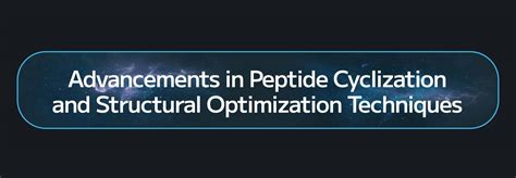 Advancements In Peptide Cyclization And Structural Optimization Techniques