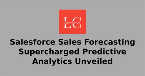 Salesforce Sales Forecasting Supercharged Predictive Analytics Unveiled