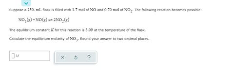 Answered Suppose A 250 Ml Flask Is Filled With 1 7 Mol Of No And 0 70 Mol Of No The
