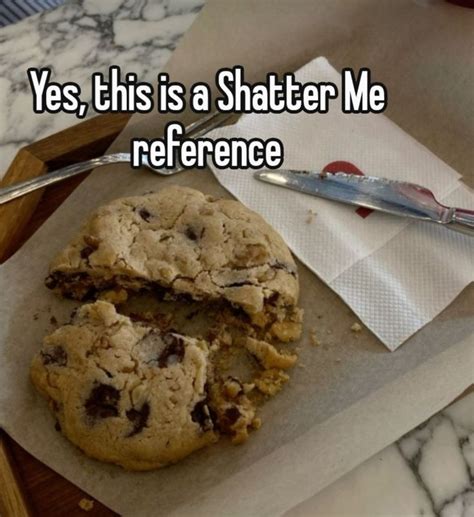Shatter Me Quotes For Bio Shatter Me Memes Funny Shatter Me