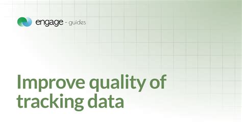 Improve Quality Of Tracking Data Engage Guides